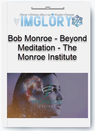 Bob Monroe – Beyond Meditation – The Monroe Institute - IMGLORY
